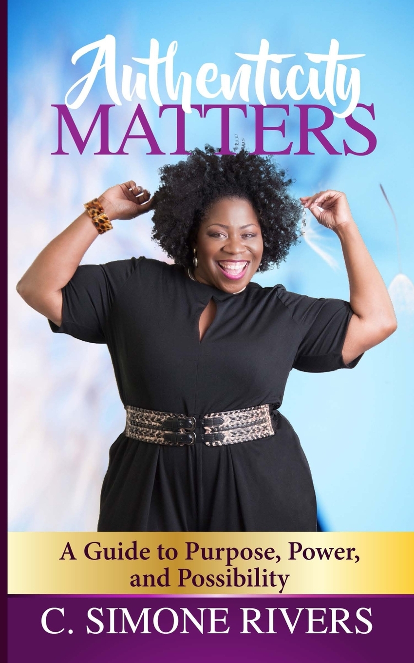 Authenticity Matters : A Guide to Purpose, Power, and Possibility ...