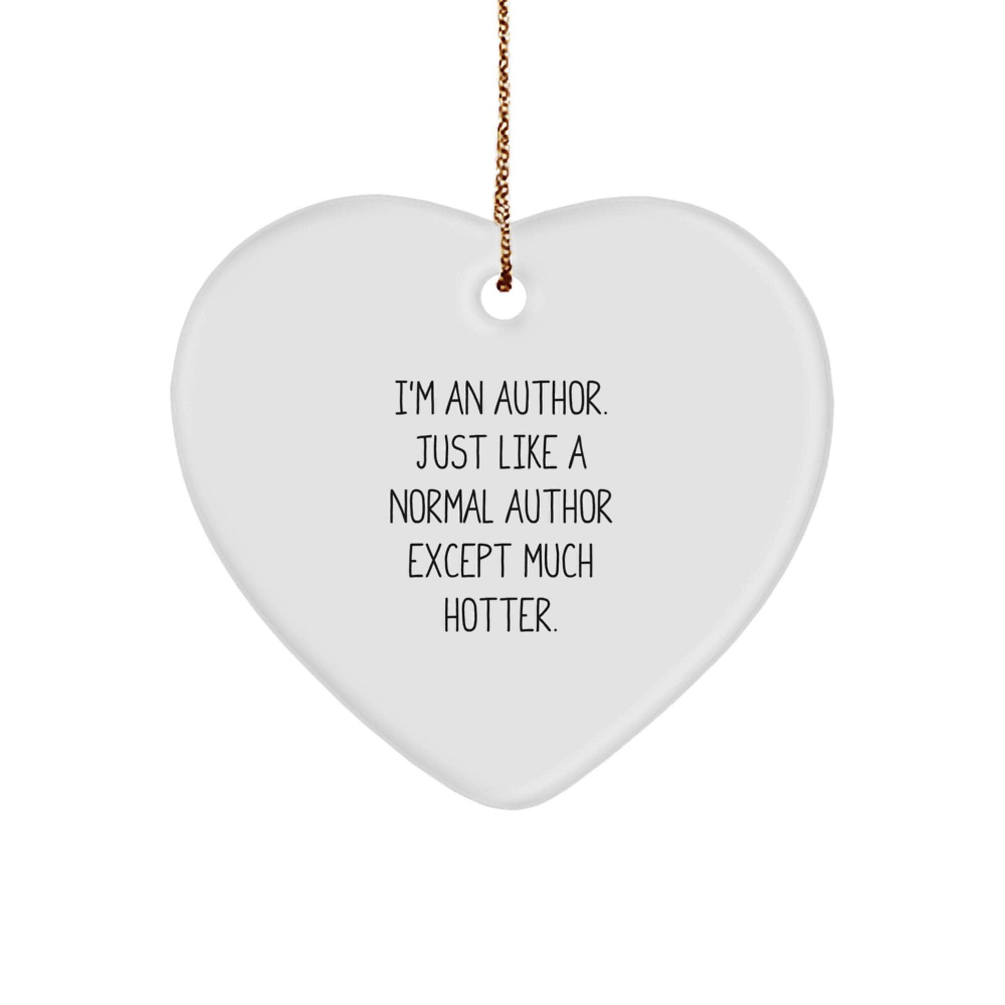 Author Heart Ornament, Funny Quote 'I'm An Author. Just Like A Normal ...