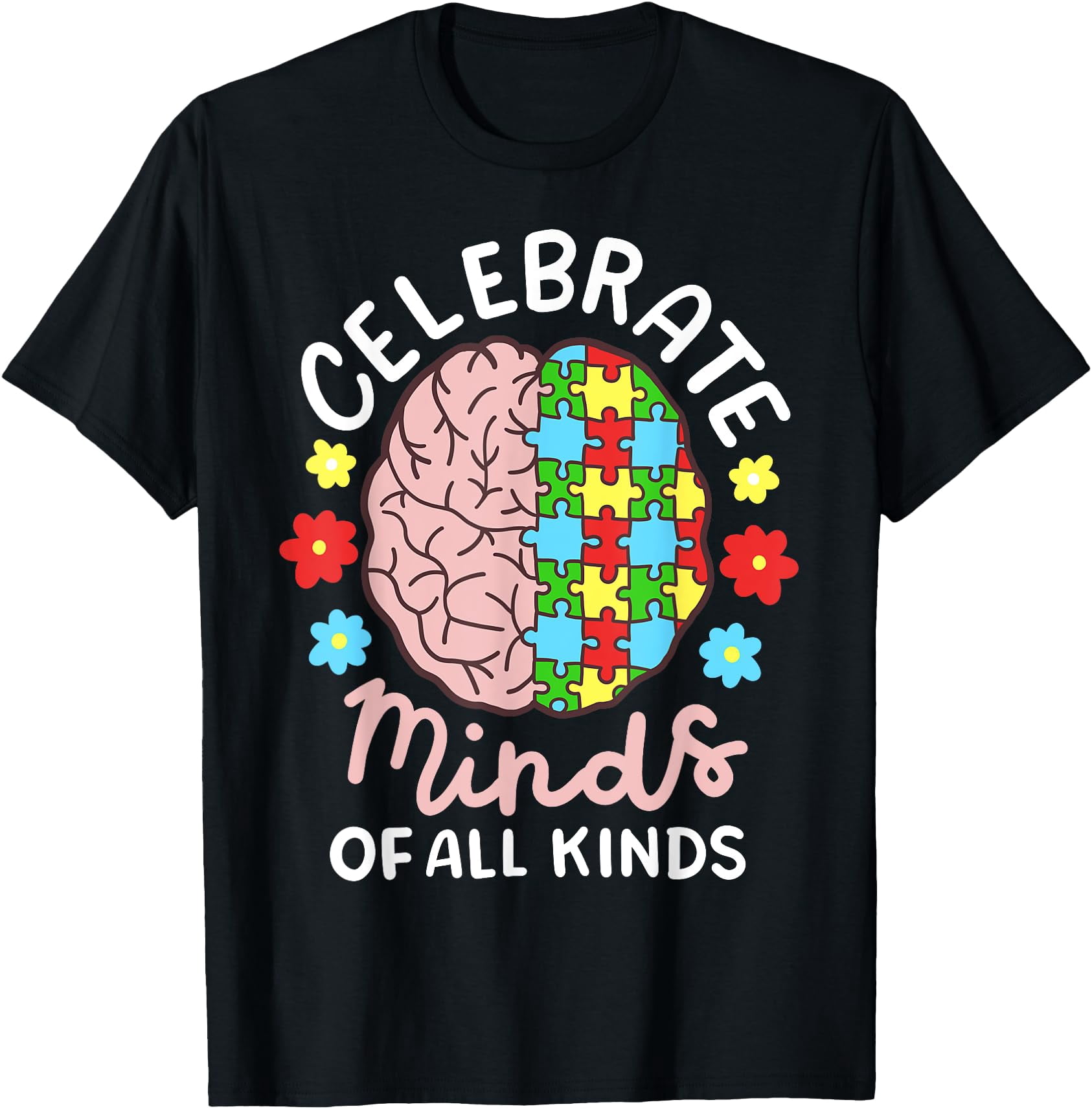 Autism Awareness Celebrate Minds Of All Kinds Positive Message T-Shirt ...