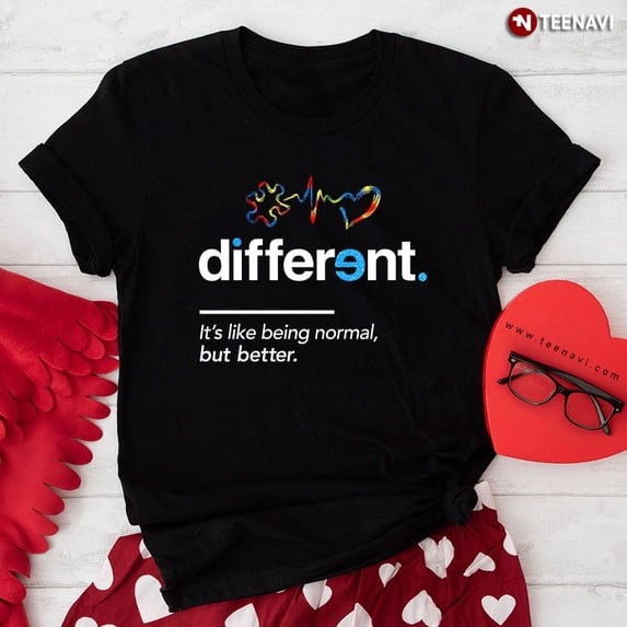 Autism Awareness Different Itï¿½S Like Being Normal But Better T-Shirt ...