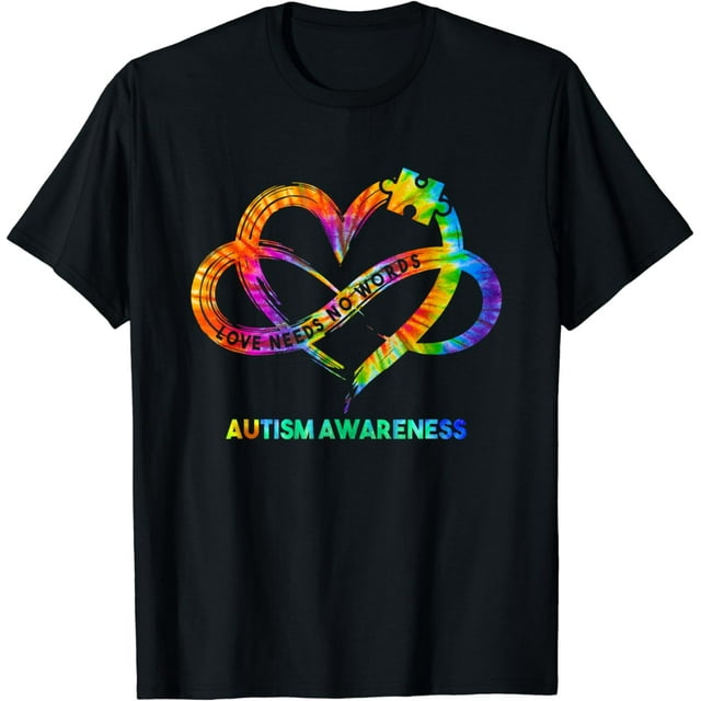 Autism Awareness Infinity Heart Love Needs No Words Tie Dye T-Shirt ...