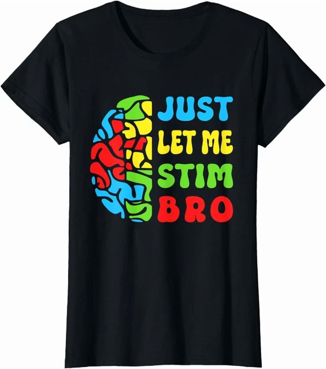 Autism Awareness Just Let Me Stim Bro Neurodiversity T-Shirt - Walmart.com