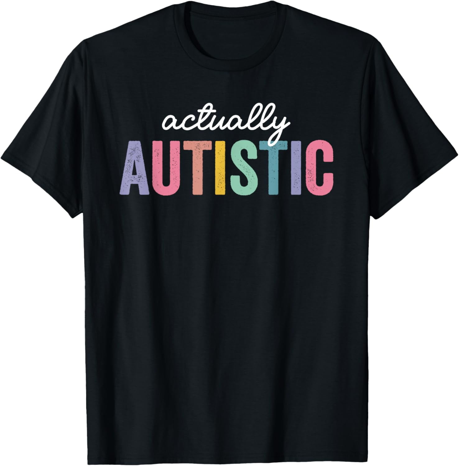 Autism Awareness Month Support Simple Actually Autistic T-Shirt ...