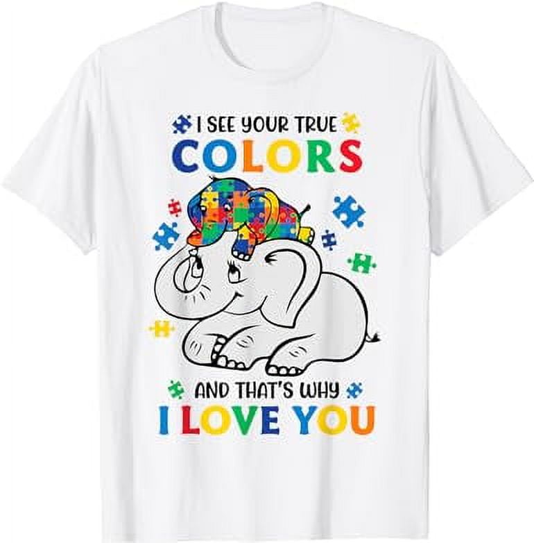 Autism Awareness Women Kid Acceptance I See Your True Colors T-Shirt ...