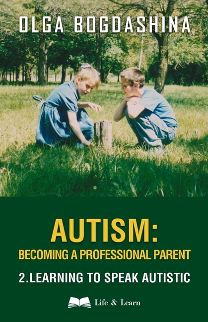 Autism: Becoming a Professional Parent (2) Learning to Speak Autistic ...