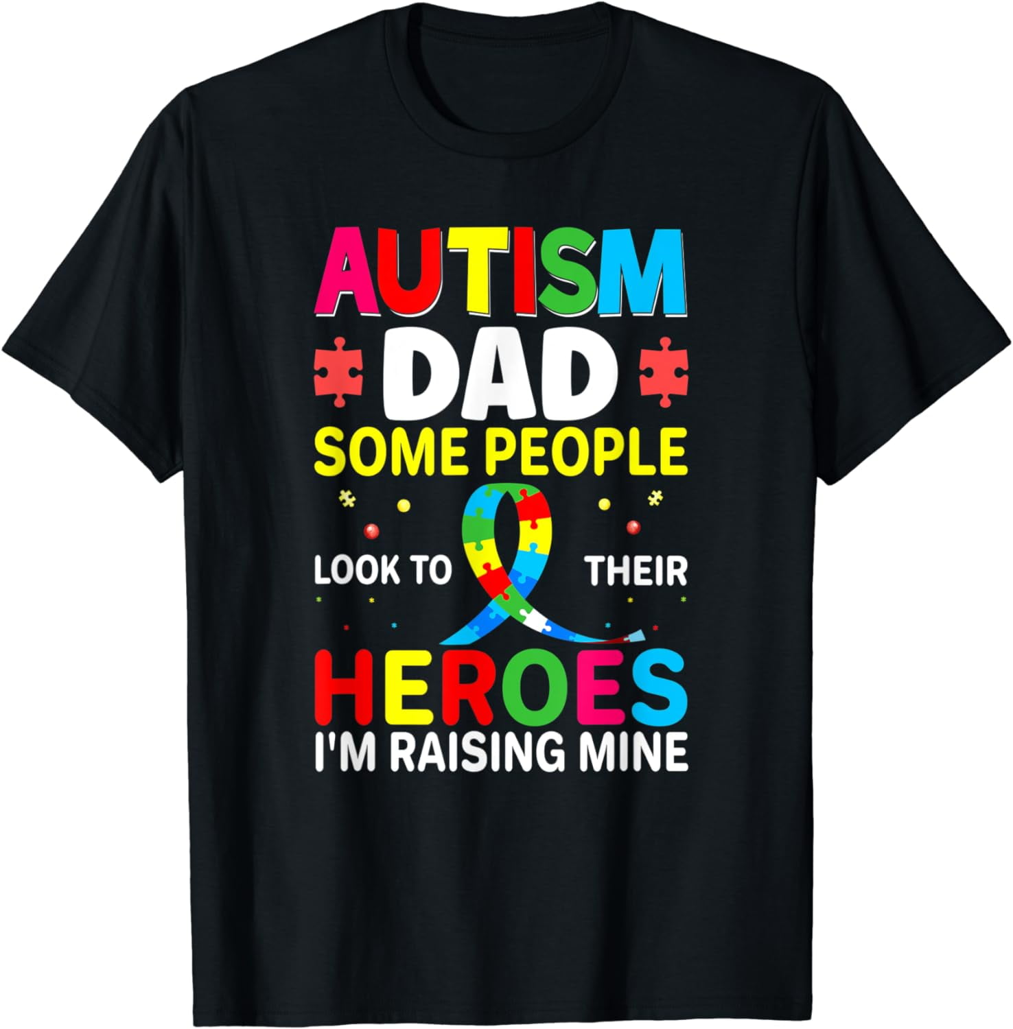 Autism Dad Some People Look Up to Their Heroes Autistic T-shirt ...