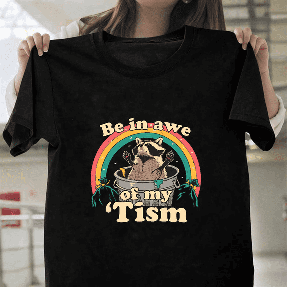 Autism Funny Be In Awe Of My Tism Meme Autistic Animal Humor Unisex T ...