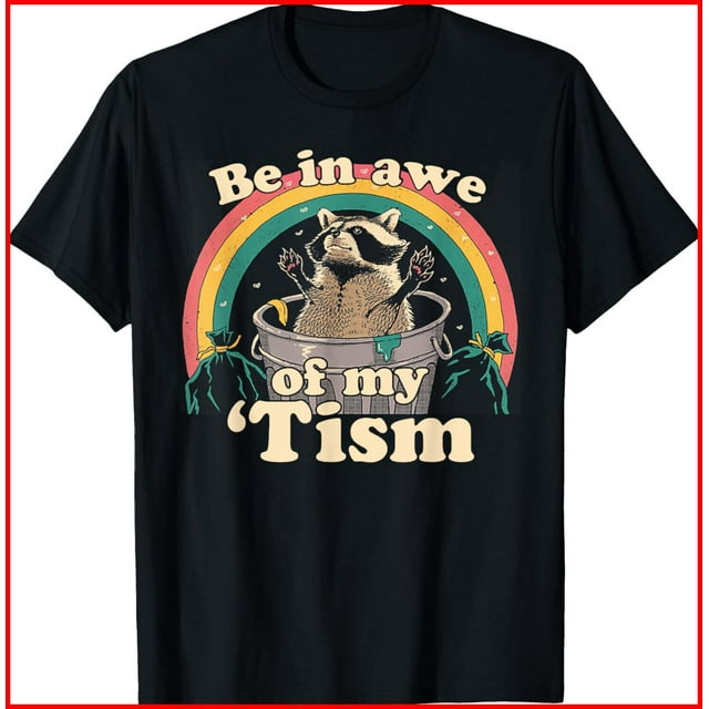 Autism Funny Be In Awe Of My 'Tism Meme Autistic Raccoon black T-Shirt ...