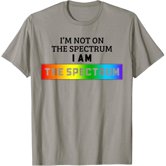 Autism I'm Not On The Spectrum I Am The Spectrum T-Shirt - Walmart.com