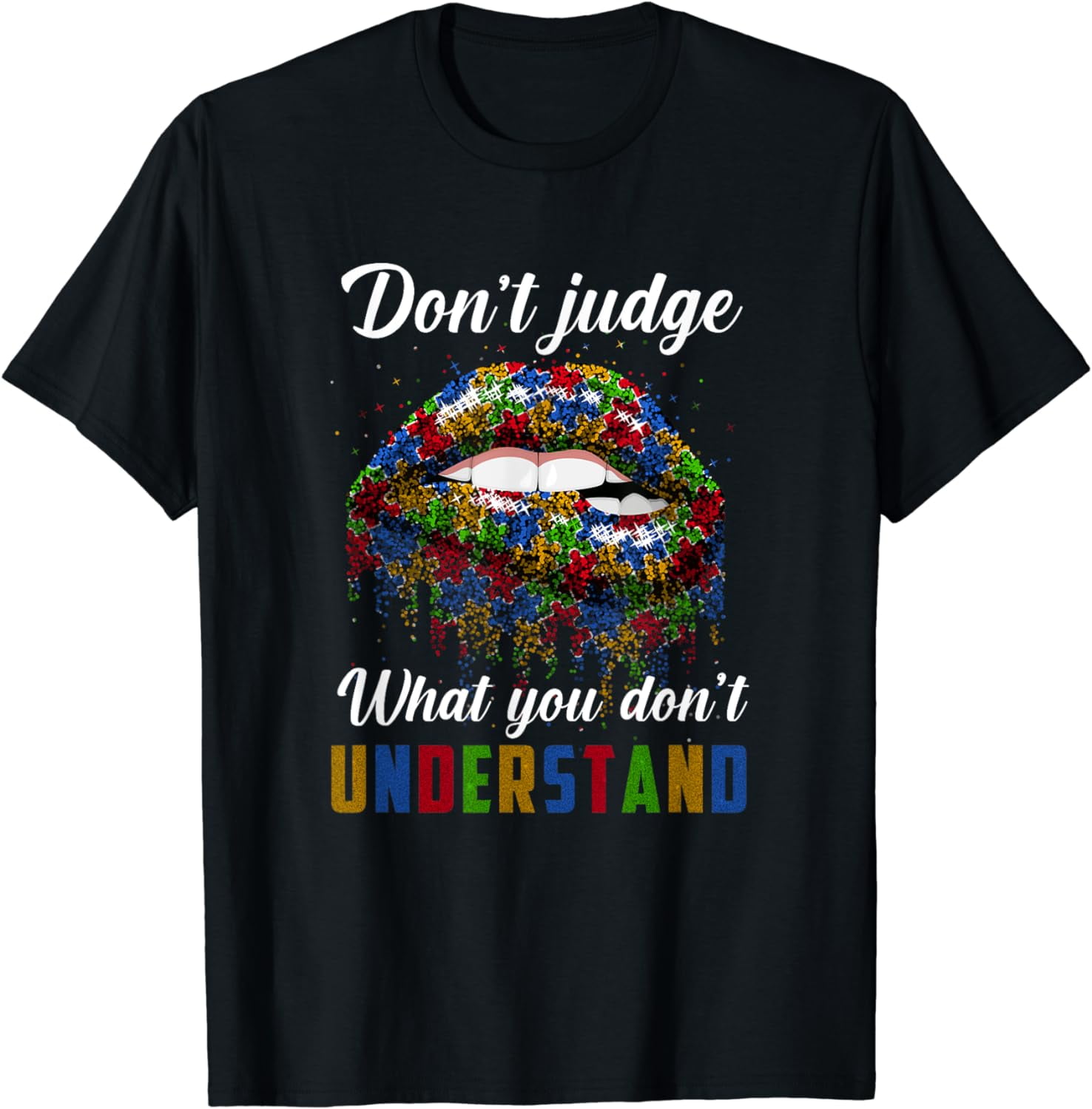 Autism Lips Don't Judge What You Don't Understand Autism Mom T-Shirt ...