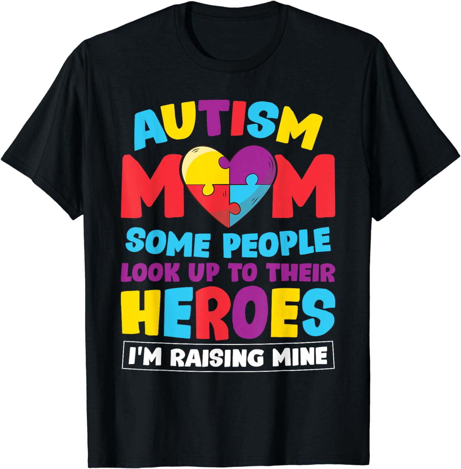 Autism Mom People Look Up Their Heroes Raising Mine Gift T-Shirt ...