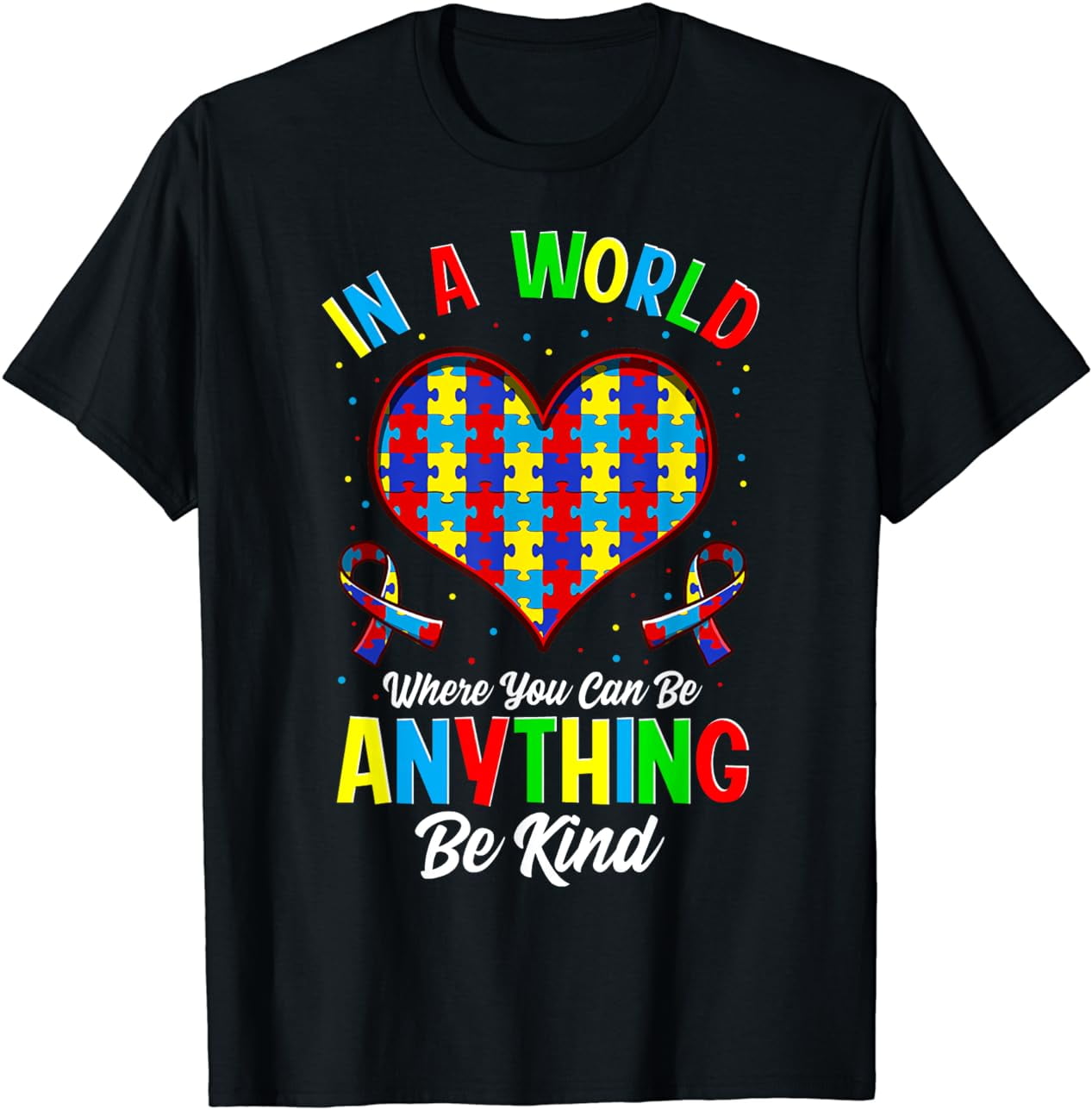 Autism Shirt In A World Where You Can Be Anything Be Kind T-Shirt ...