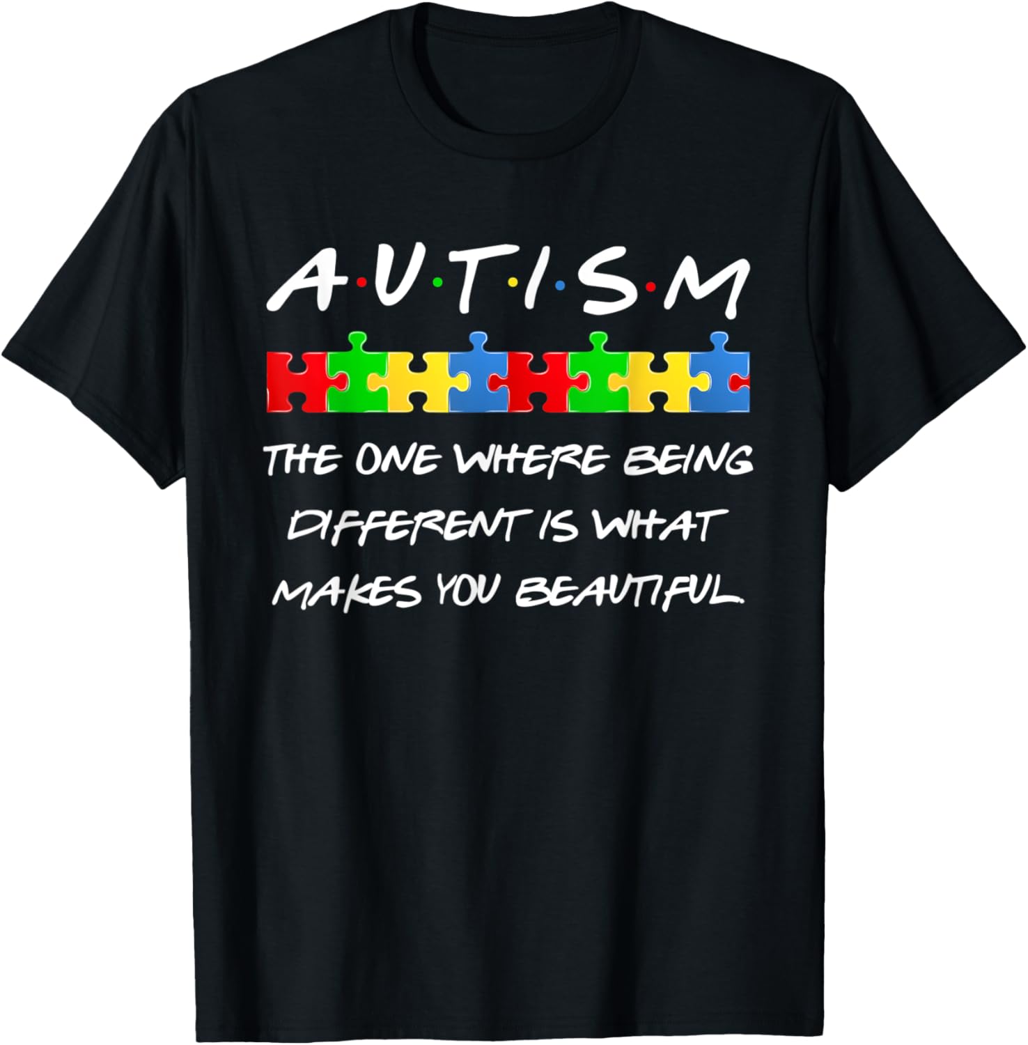 Autism The One Where Being Different Makes You Beautiful T-Shirt Casual ...
