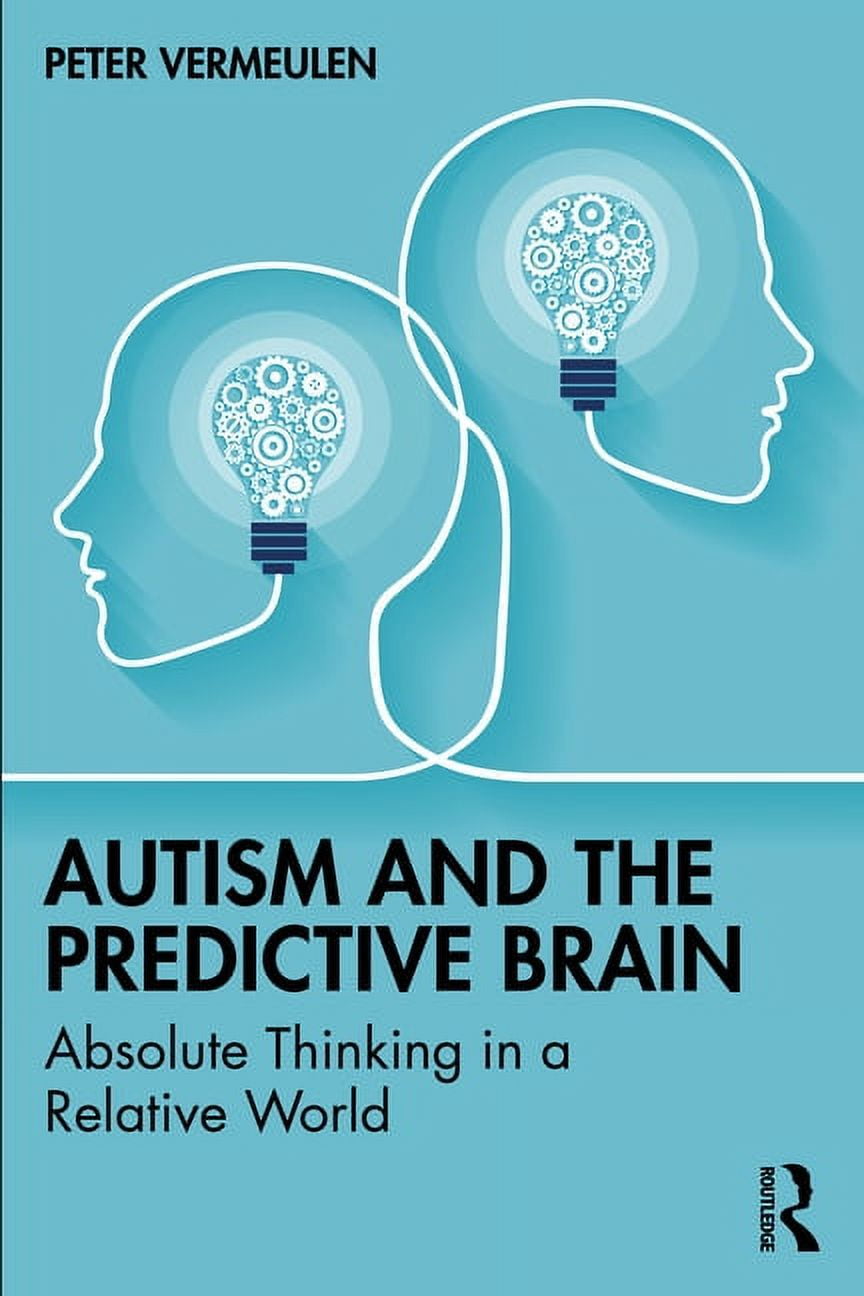 Autism and The Predictive Brain: Absolute Thinking in a Relative World ...