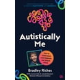 Autistically Me: How to Understand and Celebrate Our Unique Minds ...
