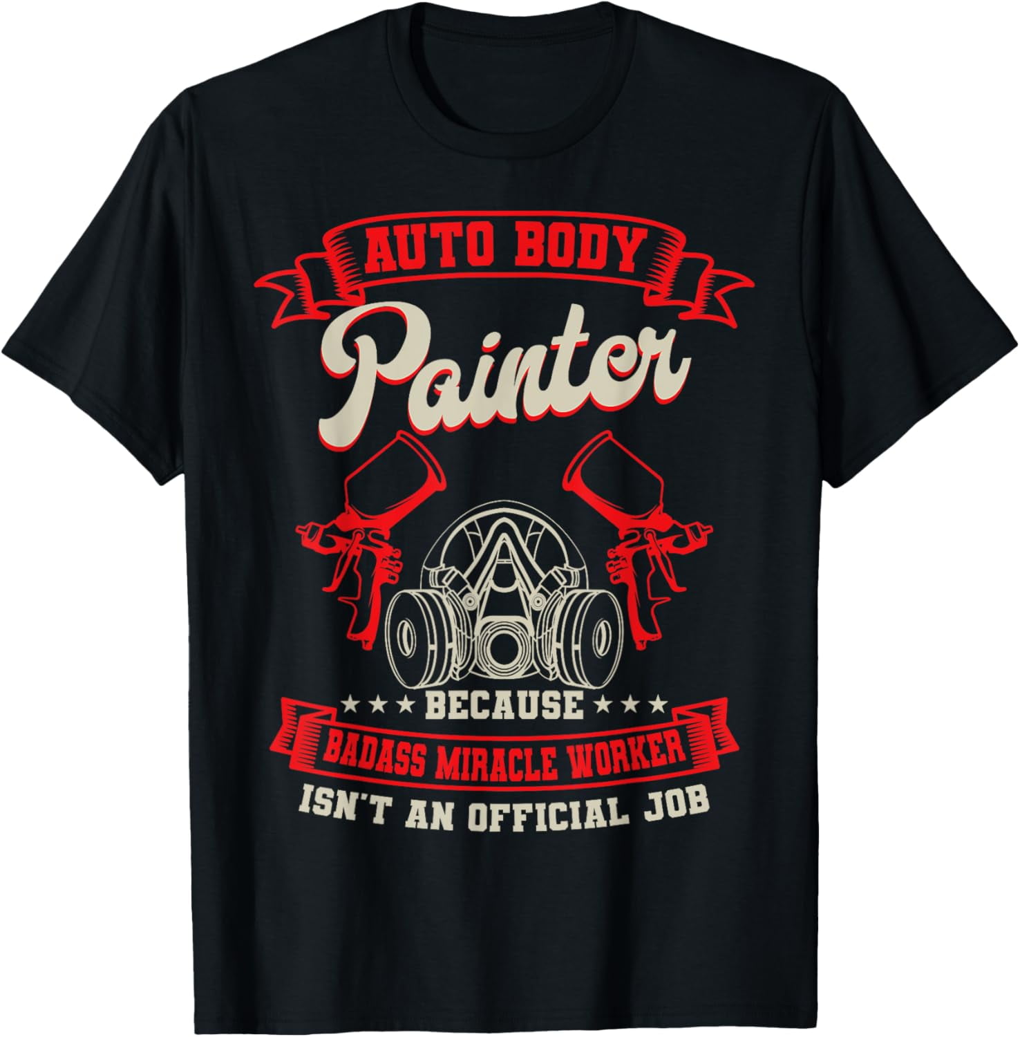 Auto Body Painter Automotive Car Paint Badass Miracle Worker T-Shirt ...