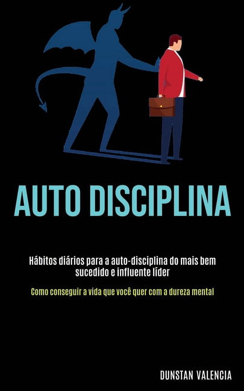 Auto Disciplina: Hábitos diários para a auto-disciplina do mais bem ...