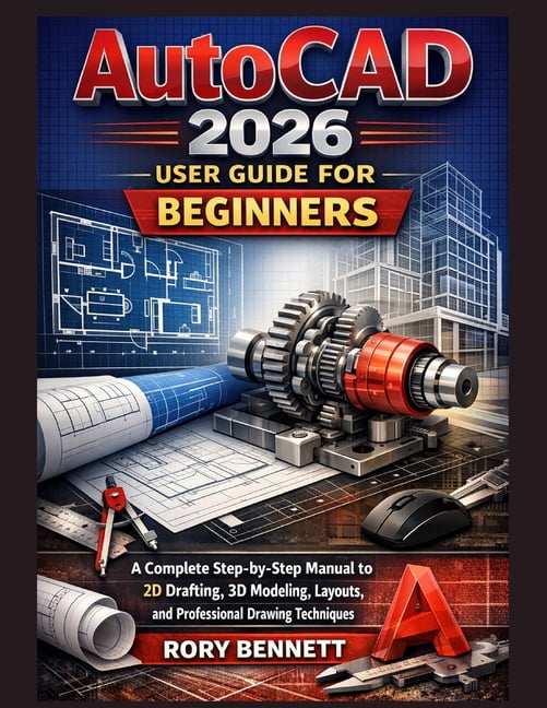 AutoCAD 2026 User Guide for Beginners: A Complete Step-by-Step Manual ...