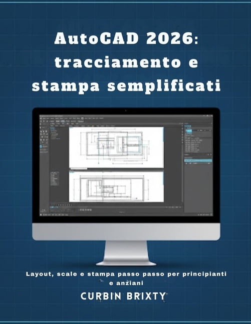 AutoCAD 2026: tracciamento e stampa semplificati: Layout, scale e ...