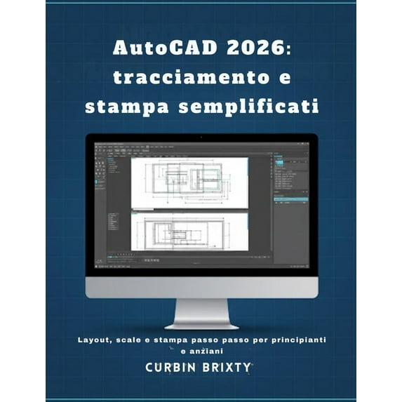 AutoCAD 2026: tracciamento e stampa semplificati: Layout, scale e ...