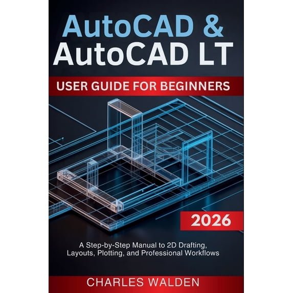 AutoCAD & AutoCAD LT User Guide for Beginners: A Step-by-Step Manual to ...