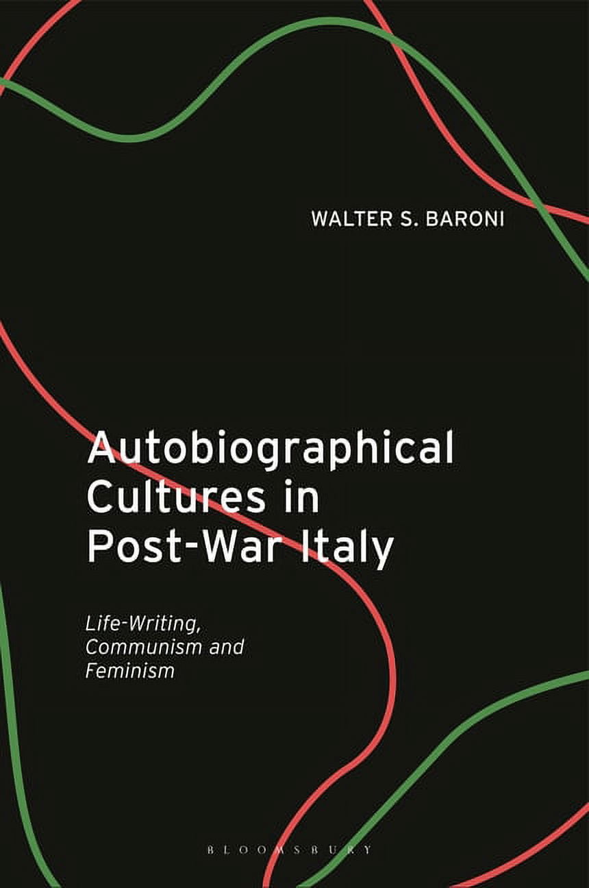 Autobiographical Cultures in Post-War Italy: Life-Writing, Communism ...
