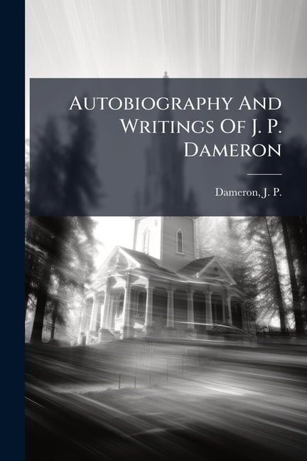 Autobiography And Writings Of J. P. Dameron, (Paperback) - Walmart.com