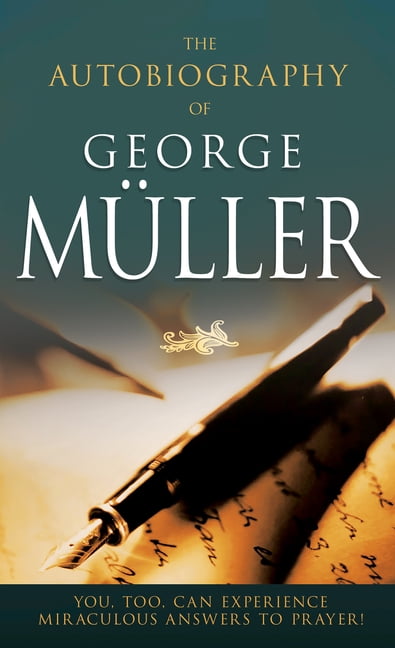 The Autobiography of George MÃ¼ller: You, Too, Can Experience ...
