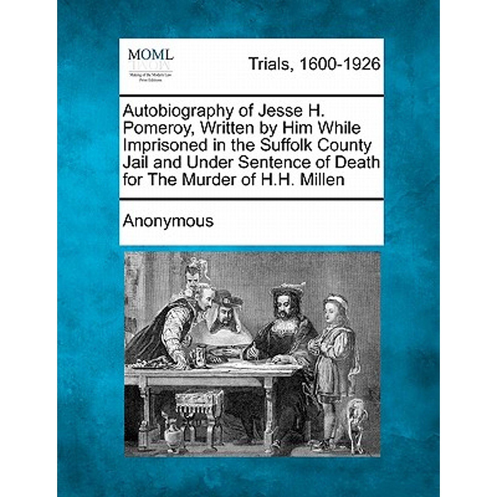 Autobiography of Jesse H. Pomeroy, Written by Him While Imprisoned in ...
