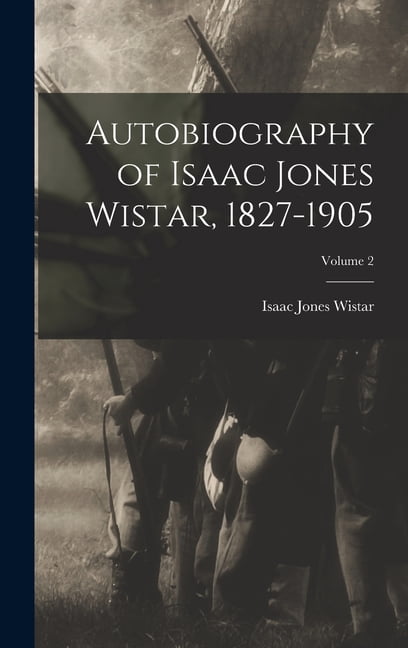 Autobiography of Isaac Jones Wistar, 1827-1905; Volume 2 (Hardcover ...