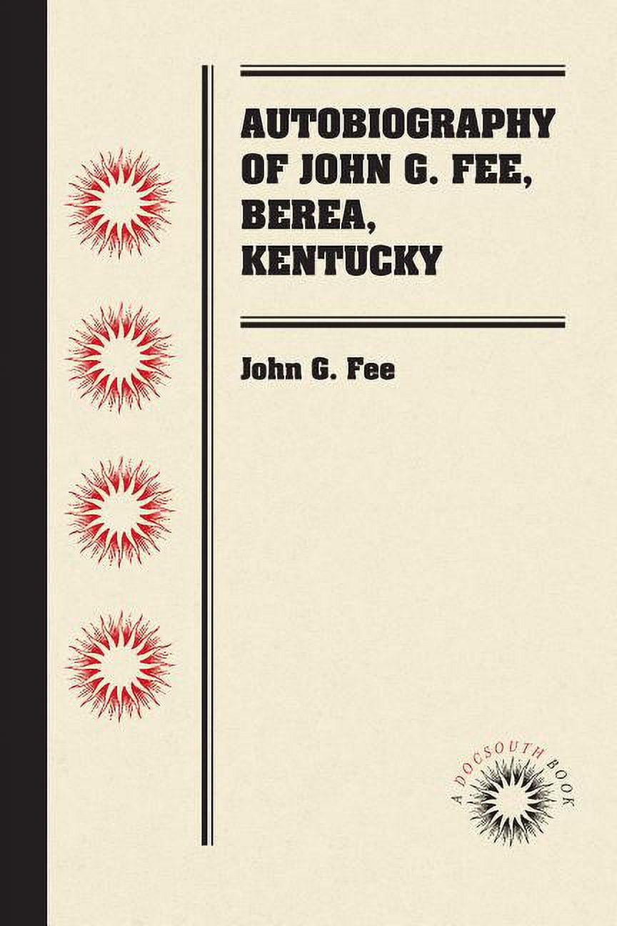 Autobiography of John G. Fee, Berea, Kentucky, (Paperback) - Walmart.com