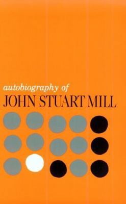 Pre-Owned Autobiography of John Stuart Mill: Published from the ...
