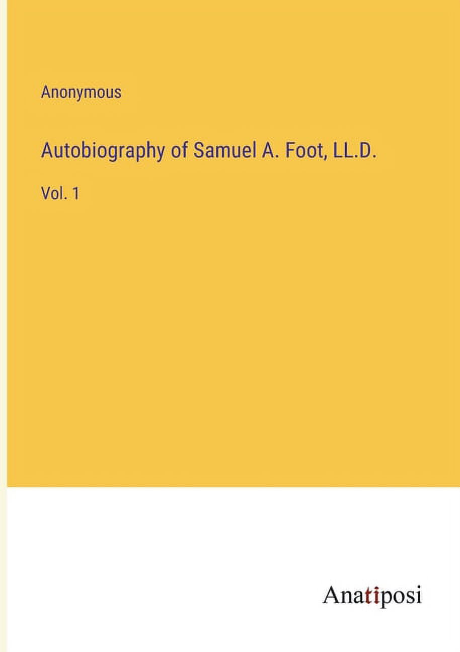 Autobiography of Samuel A. Foot, LL.D.: Vol. 1, (Paperback) - Walmart.com