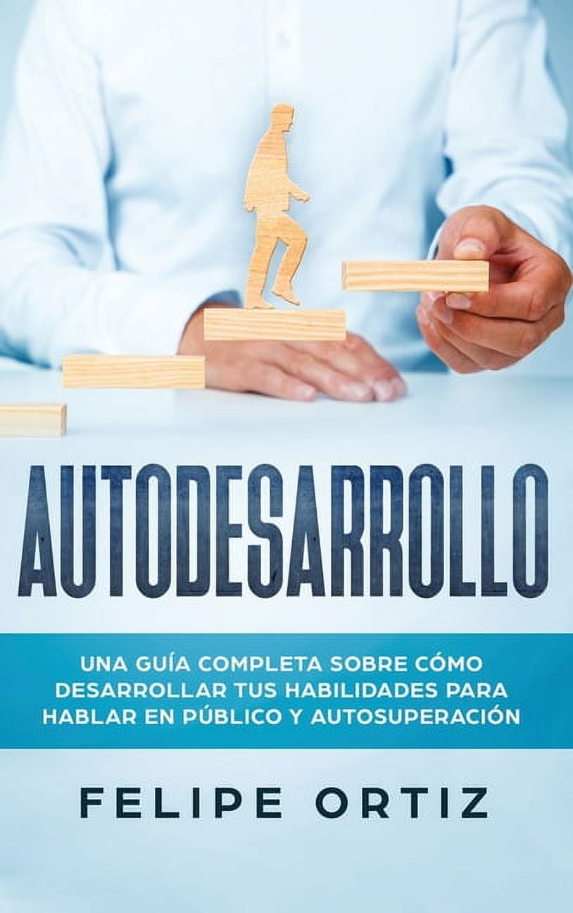 Autodesarrollo: Una Guía Completa Sobre Cómo Desarrollar Tus ...