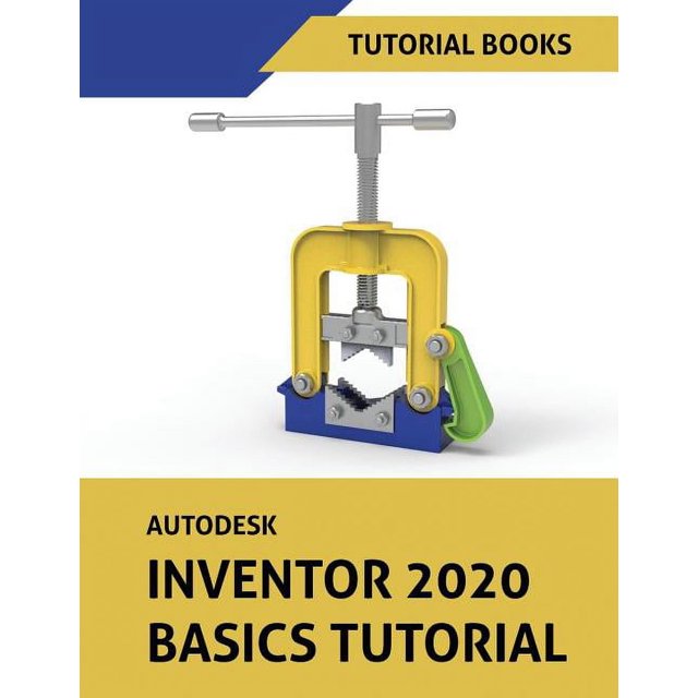 Autodesk Inventor 2020 Basics Tutorial: Sketching, Part Modeling, Assemblies, Drawings, Sheet ...