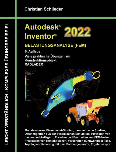 Autodesk Inventor 2022 - Belastungsanalyse (FEM): Viele praktische Ã bungen am ...