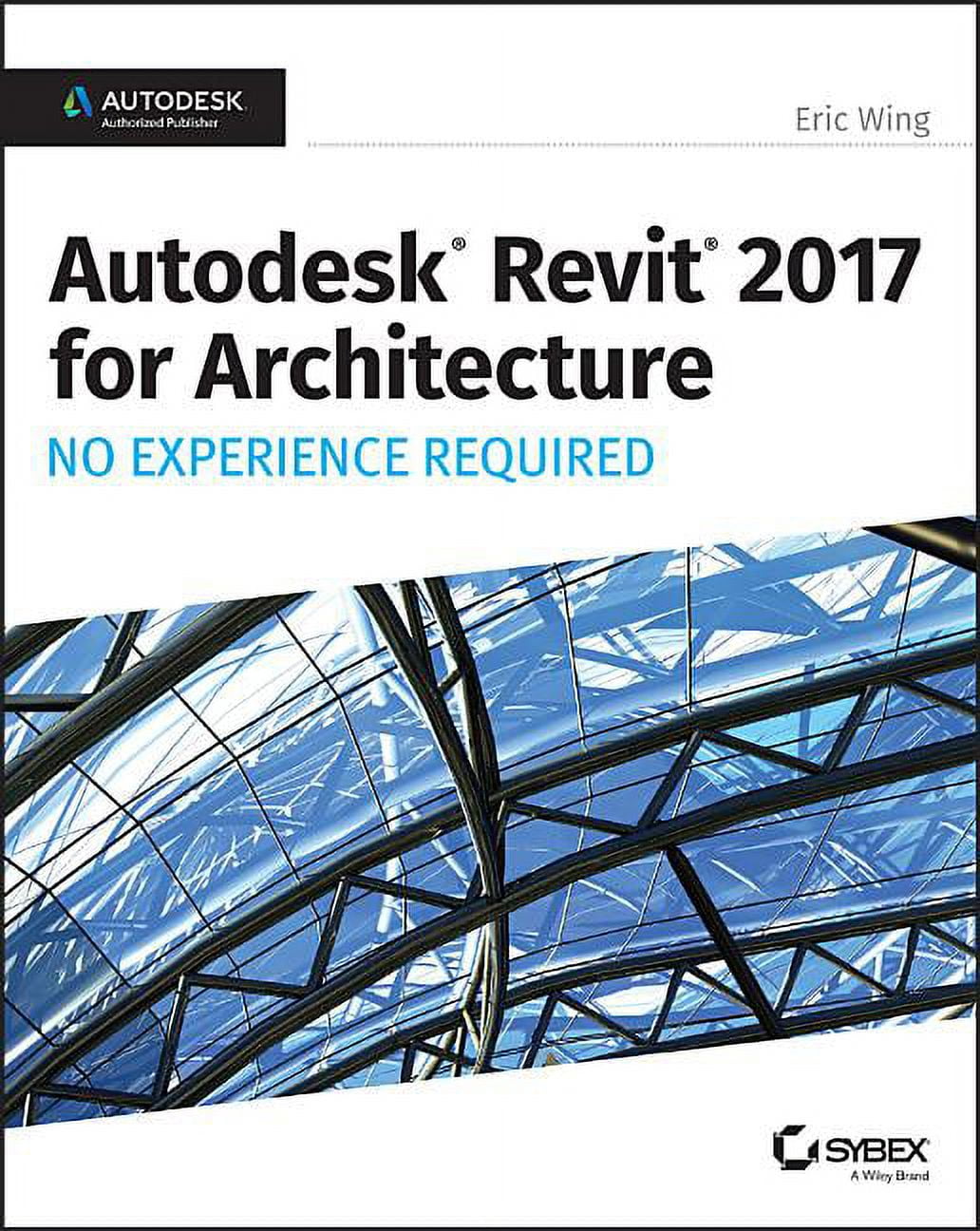 Autodesk Revit 2017 for Architecture : No Experience Required - Walmart.com