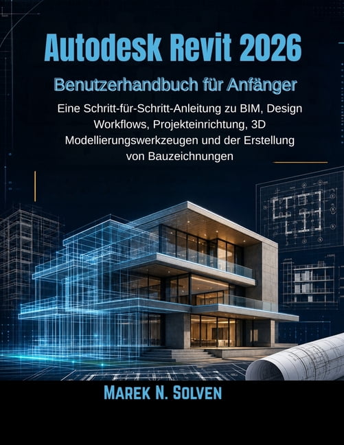 Autodesk Revit 2026 Benutzerhandbuch fÃ¼r AnfÃ¤nger, (Paperback ...