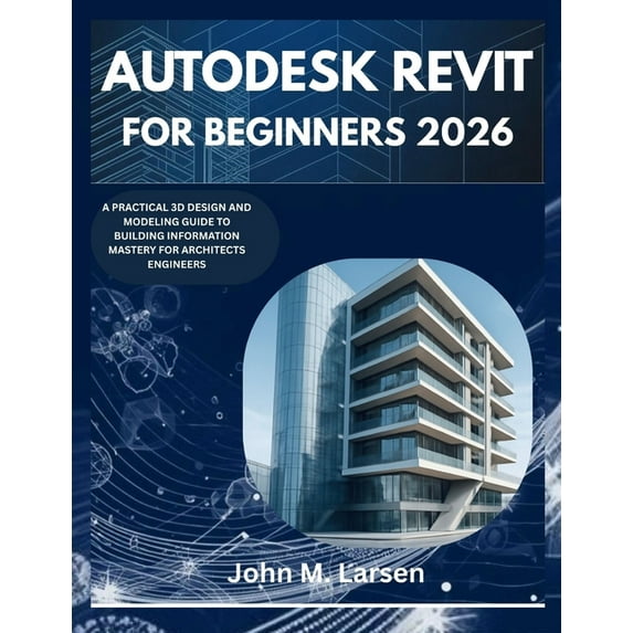 Autodesk Revit for Beginners 2026: A Practical 3D Design and Modeling ...