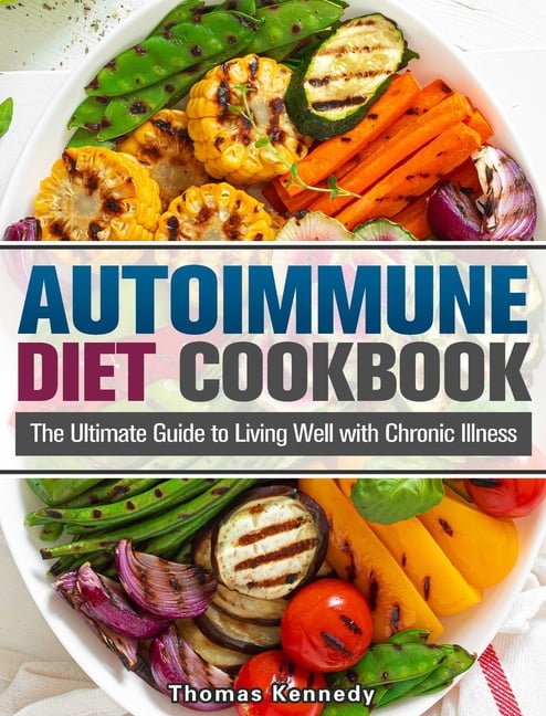 Autoimmune Diet Cookbook: The Ultimate Guide to Living Well with Chronic Illness (Hardcover ...