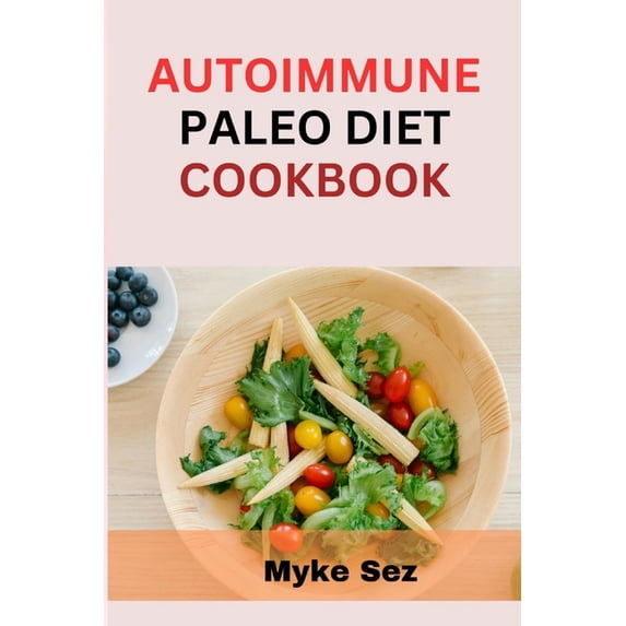 Autoimmune Paleo Diet Cookbook: Nourishing Meals to Restore Balance and ...