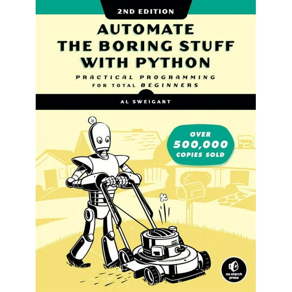 Automate the Boring Stuff with Python, 2nd Edition : Practical Programming for Total Beginners ...