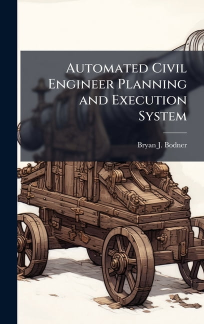 Automated Civil Engineer Planning and Execution System, (Hardcover ...