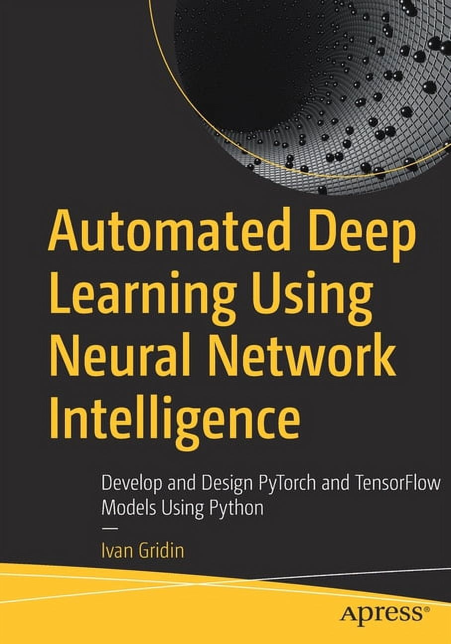 Automated Deep Learning Using Neural Network Intelligence: Develop and Design Pytorch and ...
