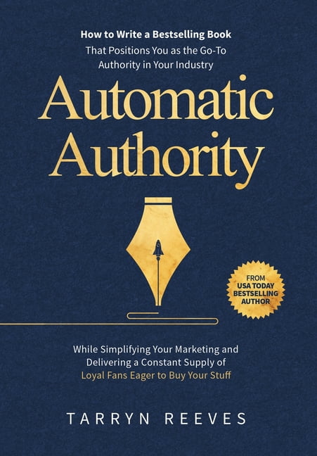 Automatic Authority: How to Write a Bestselling Book That Positions You ...