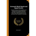 Automatic Block Signals and Signal Circuits: American Practice in the ...