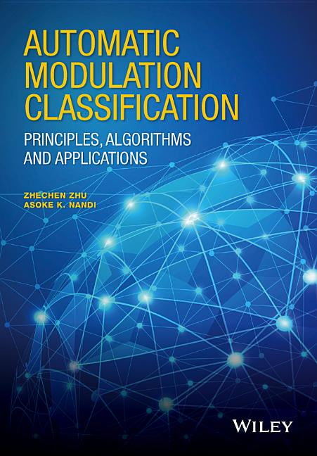 Automatic Modulation Classification: Principles, Algorithms and Applications, (Hardcover ...