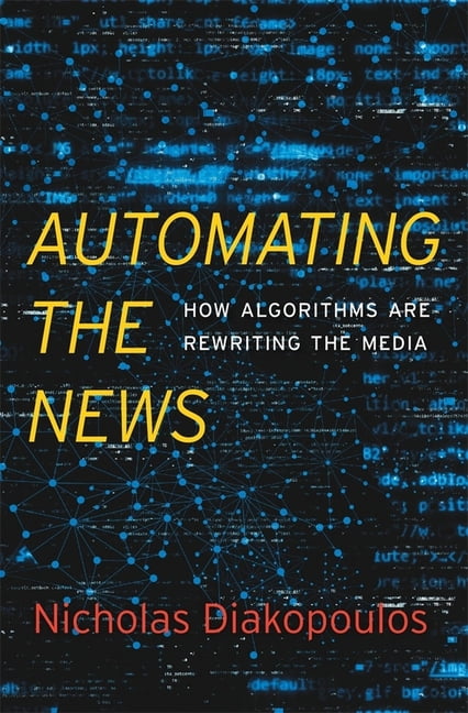 Automating the News: How Algorithms Are Rewriting the Media (Hardcover ...