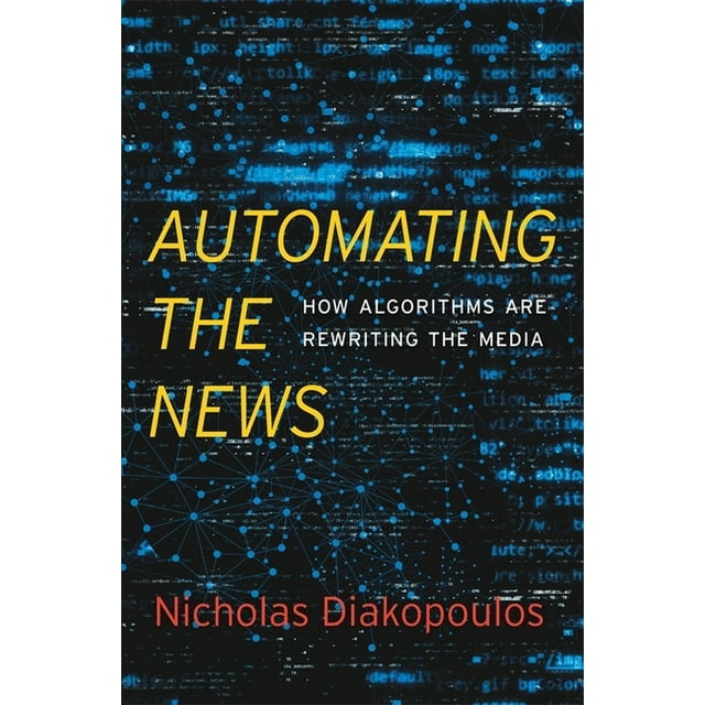 Automating the News: How Algorithms Are Rewriting the Media (Hardcover ...