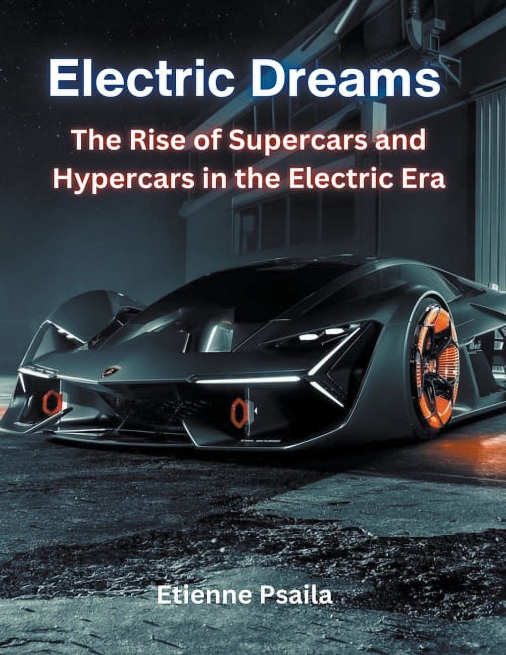 Automotive Books Electric Dreams: The Rise of Supercars and Hypercars ...